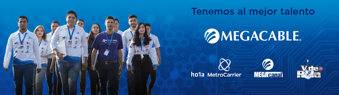 Trabajar en Megacable México - Información Laboral Julio 2021